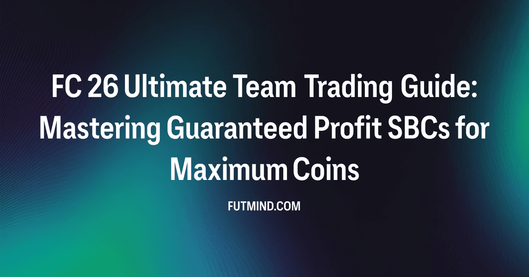 FC 26 Ultimate Team Trading Guide: Mastering Guaranteed Profit SBCs for ...